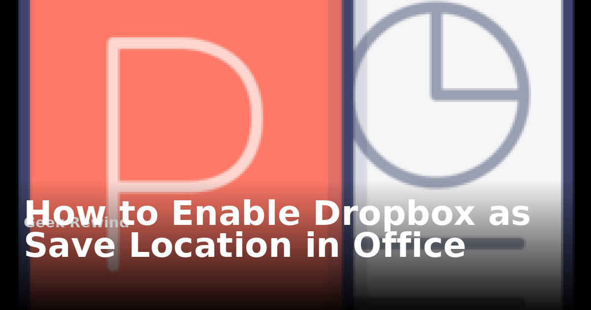 How to Enable Dropbox as Save Location in Office | Geek Rewind
