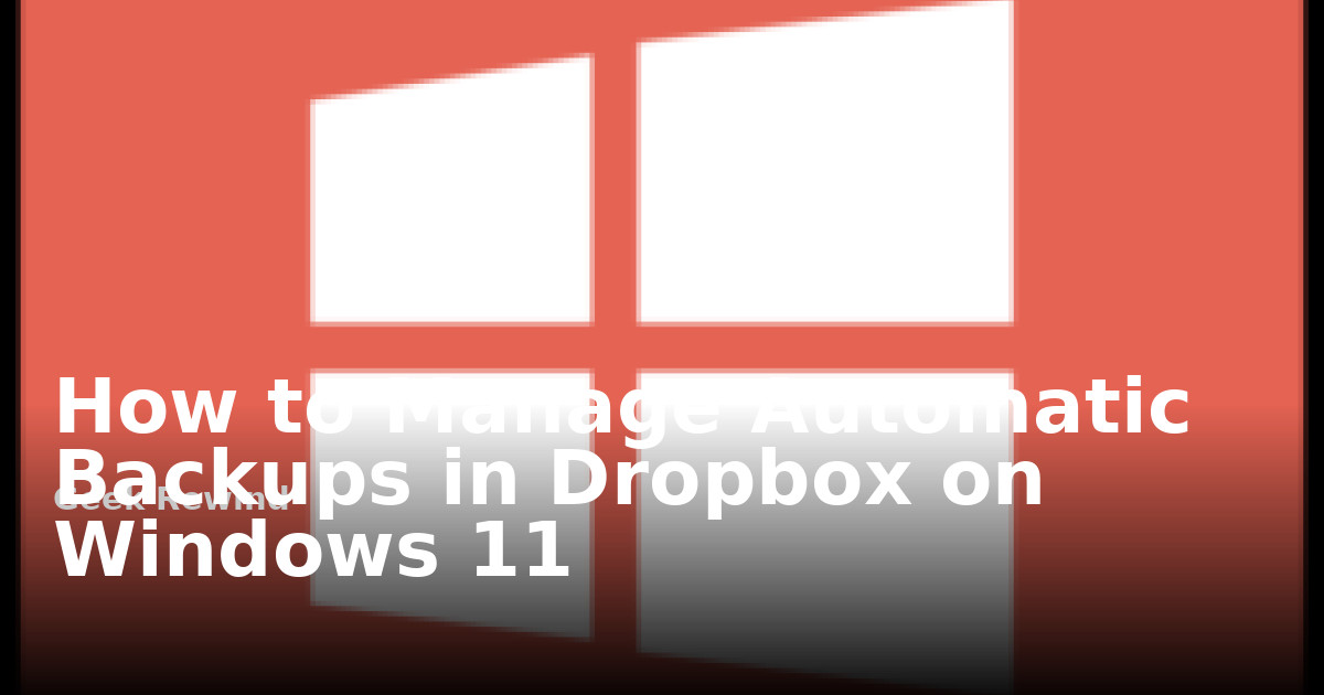 How to Manage Automatic Backups in Dropbox on Windows 11 | Geek Rewind