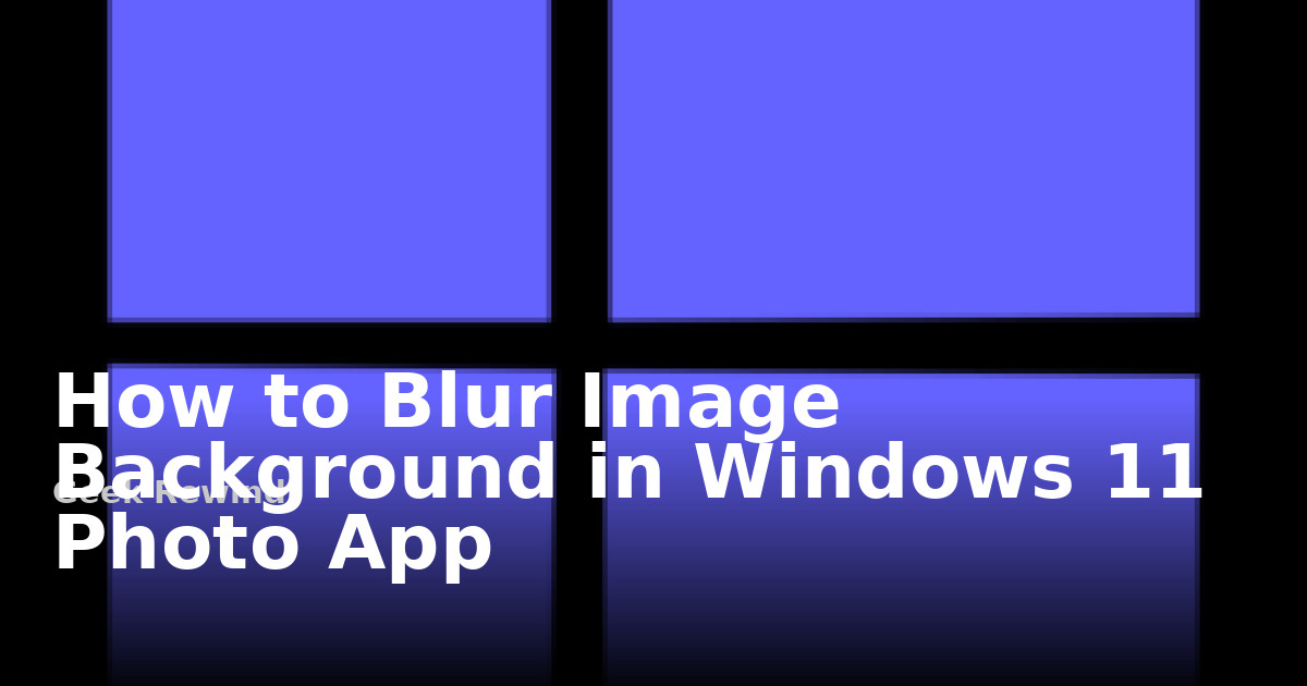 How to Blur Image Background in Windows 11 Photo App | Geek Rewind