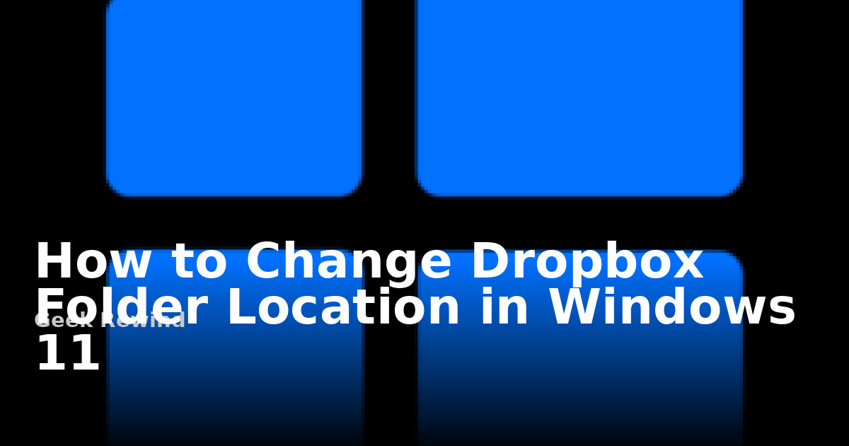 How to Change Dropbox Folder Location in Windows 11 | Geek Rewind
