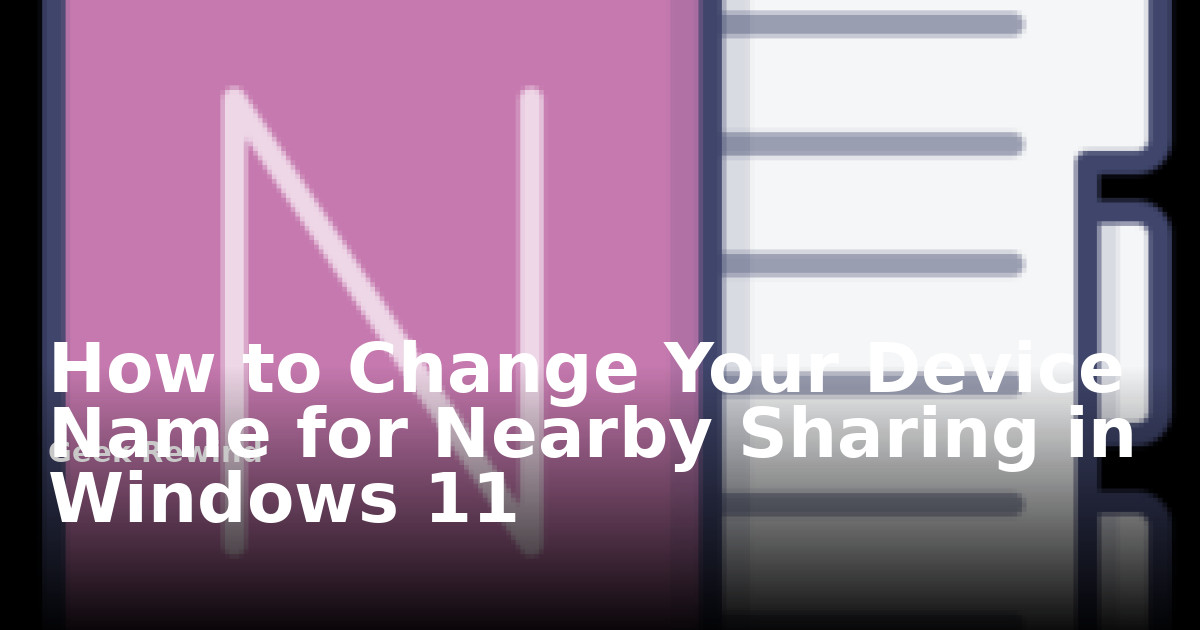 How to Change Your Device Name for Nearby Sharing in Windows 11 | Geek ...