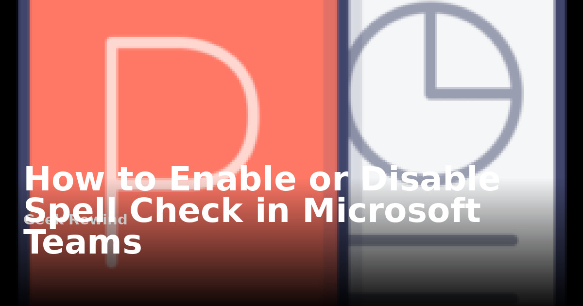 How to Enable or Disable Spell Check in Microsoft Teams | Geek Rewind