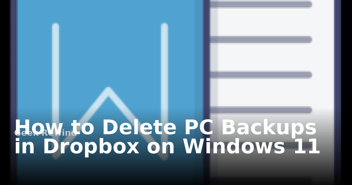 How to Delete PC Backups in Dropbox on Windows 11 | Geek Rewind