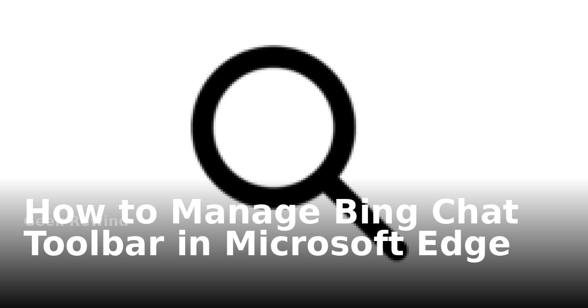 How to Manage Bing Chat Toolbar in Microsoft Edge | Geek Rewind