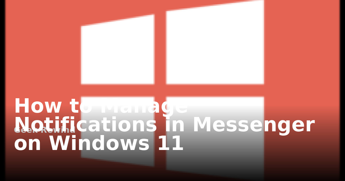 How to Manage Notifications in Messenger on Windows 11 | Geek Rewind
