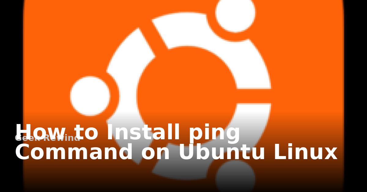 How to Install ping Command on Ubuntu Linux | Geek Rewind
