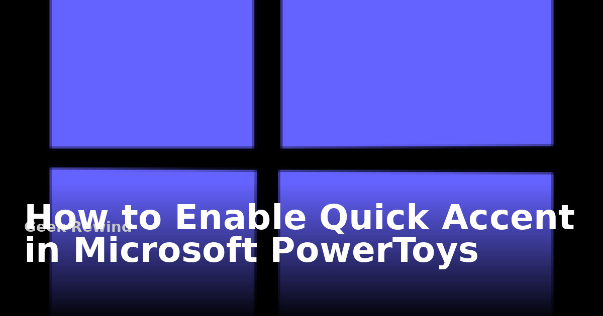How to Enable Quick Accent in Microsoft PowerToys | Geek Rewind