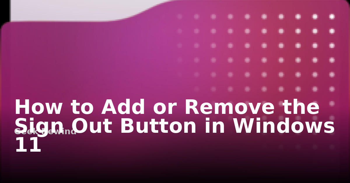 How to Add or Remove the Sign Out Button in Windows 11 | Geek Rewind