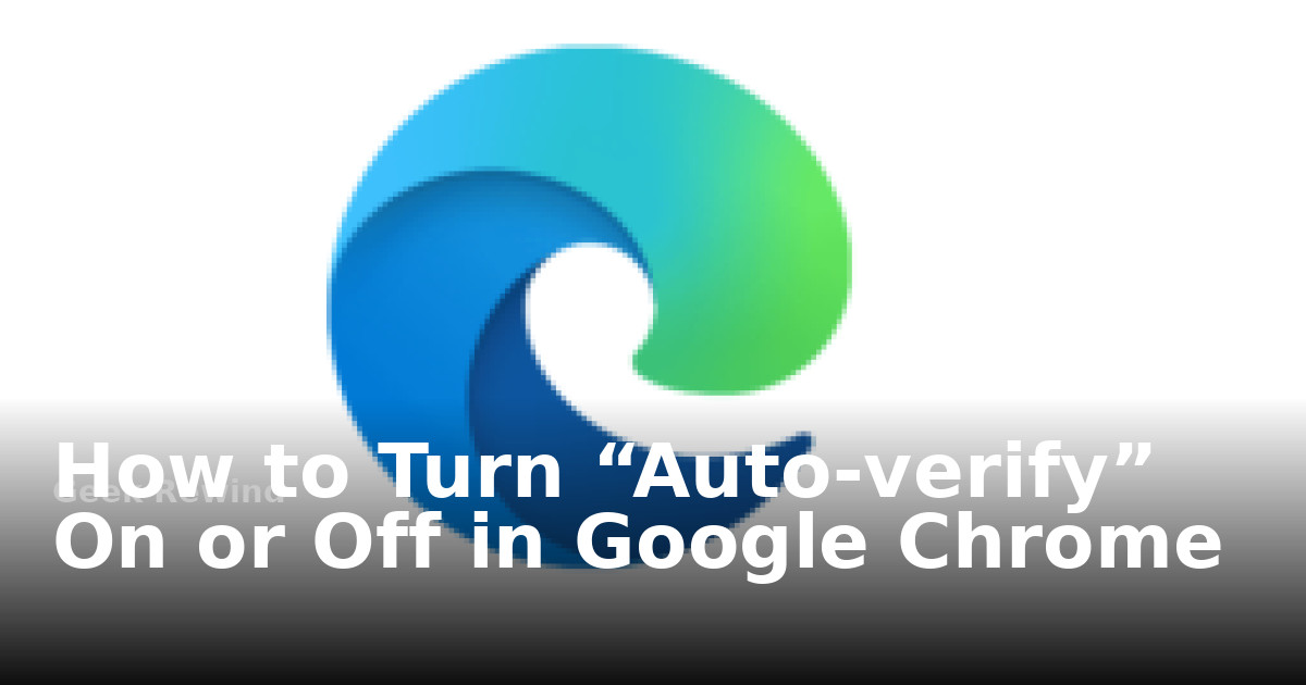 How to Turn “Auto-verify” On or Off in Google Chrome | Geek Rewind