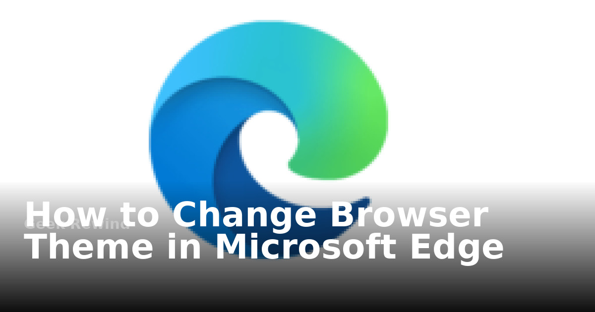 How to Change Browser Theme in Microsoft Edge | Geek Rewind