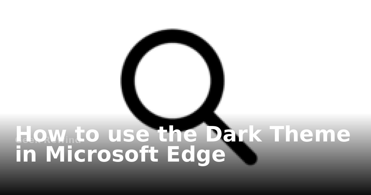 How to use the Dark Theme in Microsoft Edge | Geek Rewind