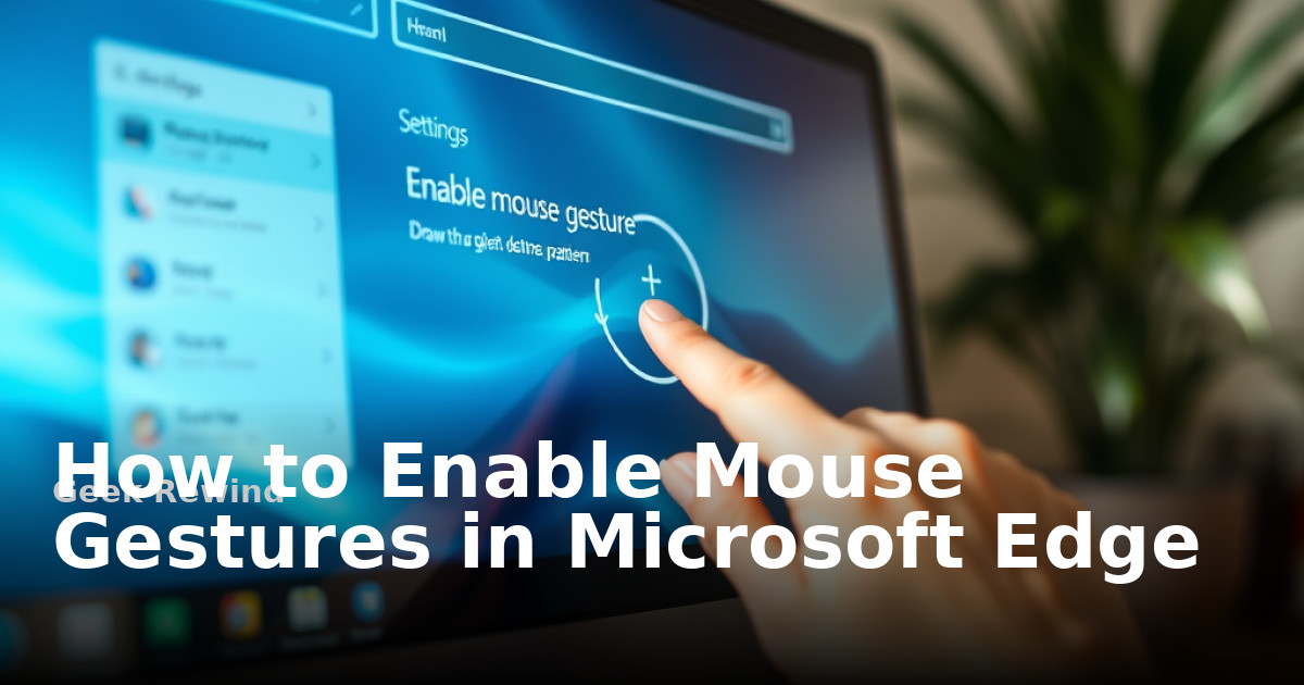How to Enable Mouse Gestures in Microsoft Edge | Geek Rewind