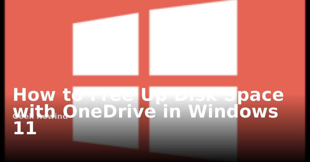 How to Free Up Disk Space with OneDrive in Windows 11 | Geek Rewind