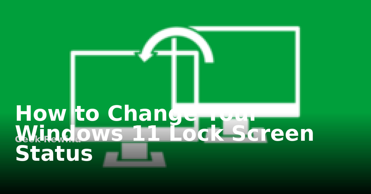 How to Change Your Windows 11 Lock Screen Status | Geek Rewind
