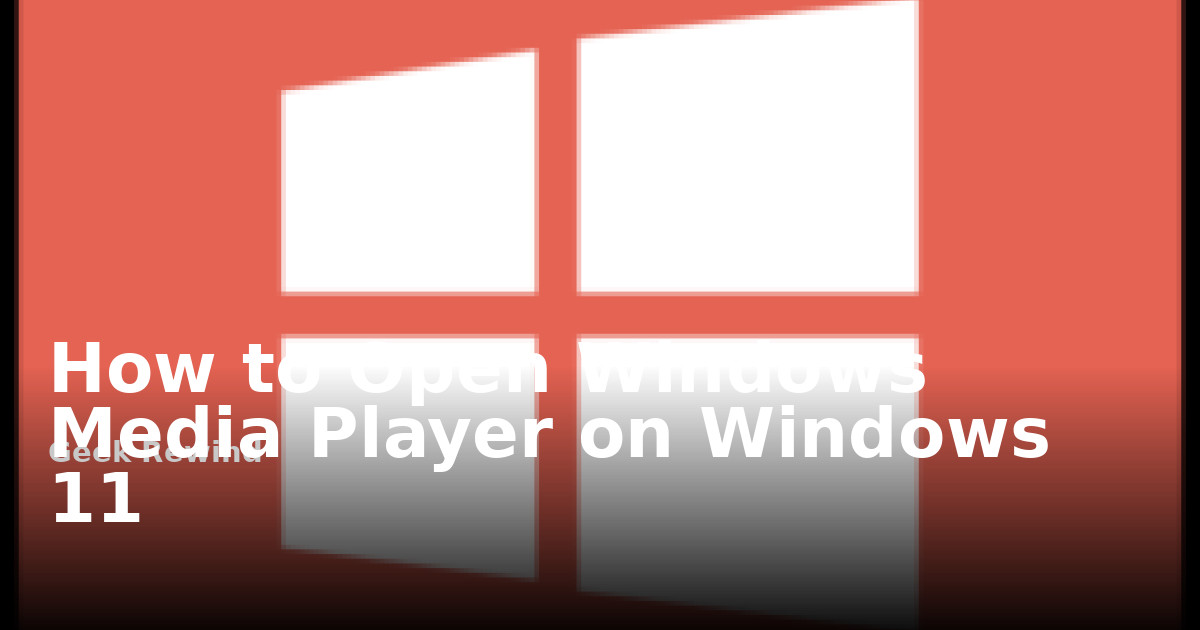 How to Open Windows Media Player on Windows 11 | Geek Rewind