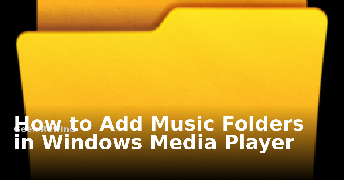 How to Add Music Folders in Windows Media Player | Geek Rewind
