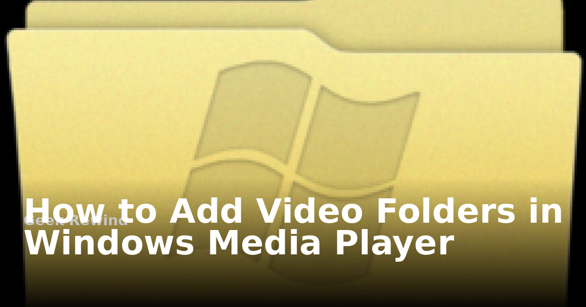 How to Add Video Folders in Windows Media Player | Geek Rewind