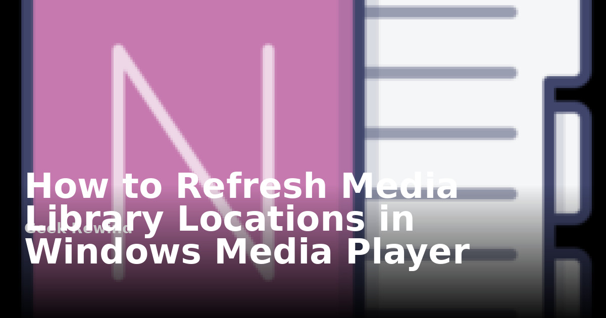 How to Refresh Media Library Locations in Windows Media Player | Geek ...
