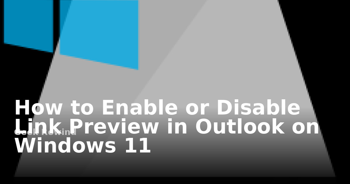 How to Enable or Disable Link Preview in Outlook on Windows 11 | Geek ...