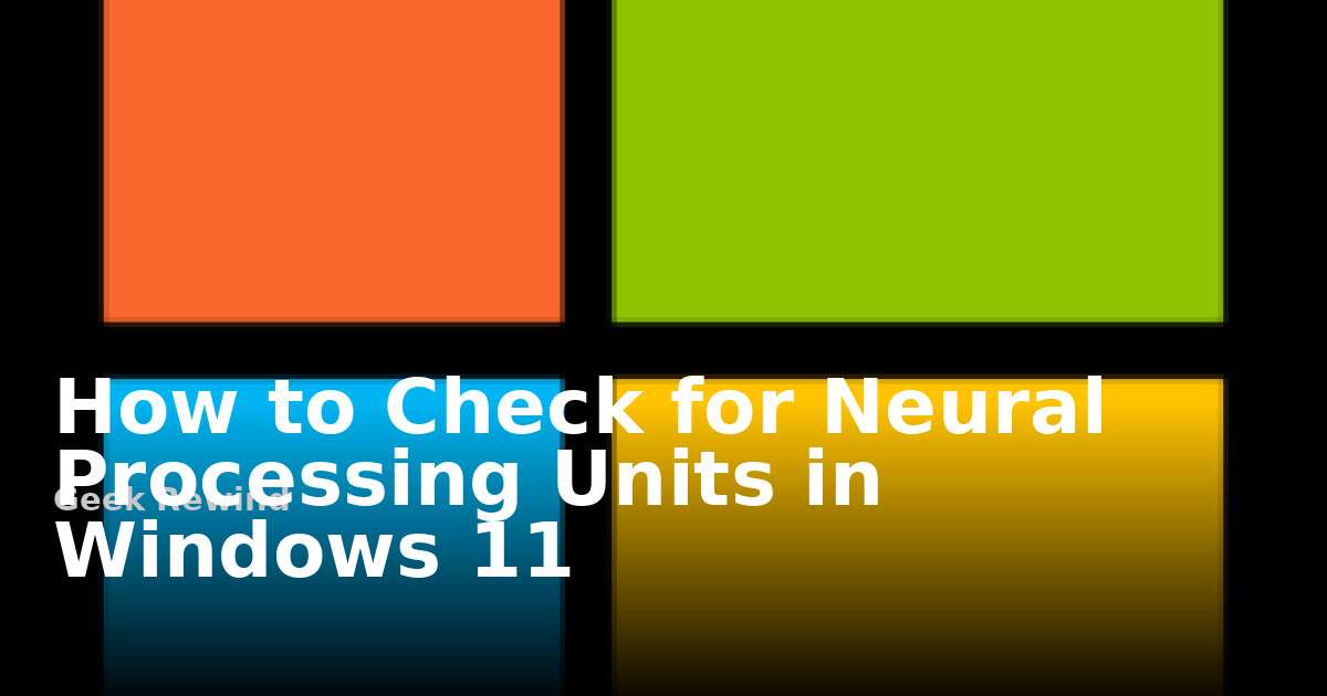 How to Check for Neural Processing Units in Windows 11 | Geek Rewind