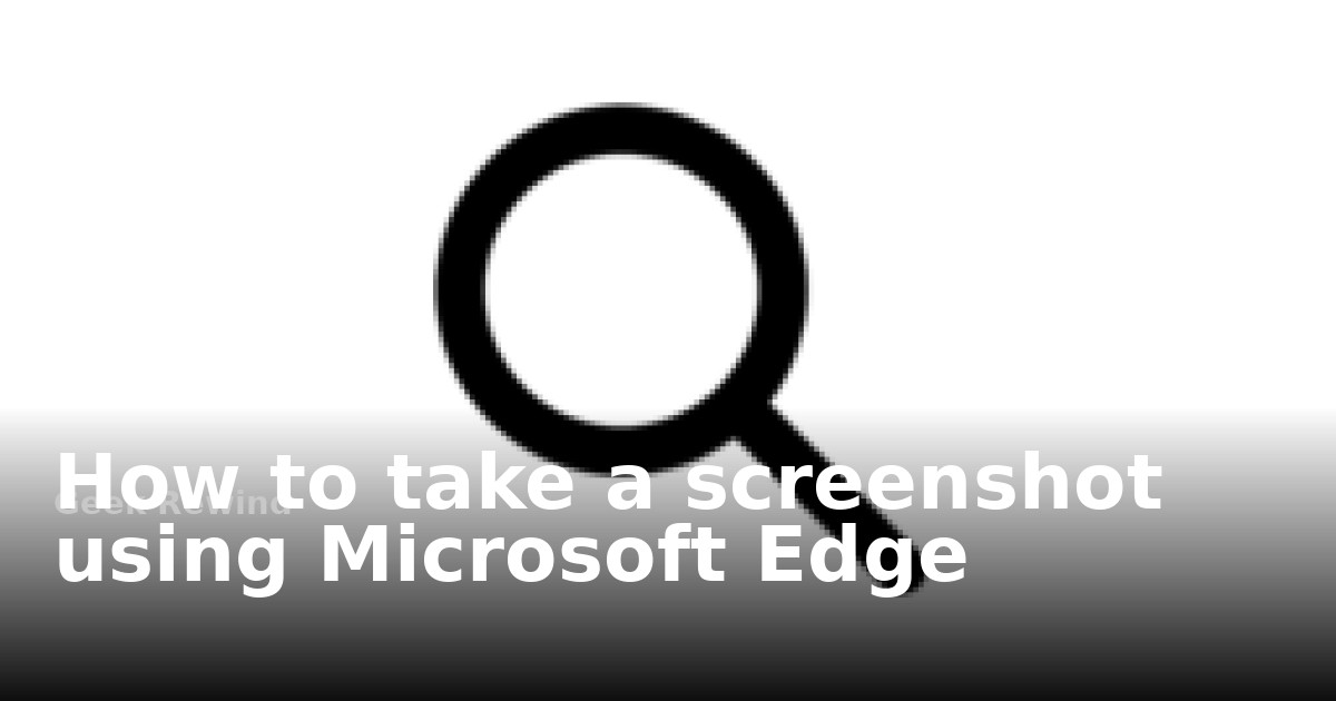 How to take a screenshot using Microsoft Edge | Geek Rewind