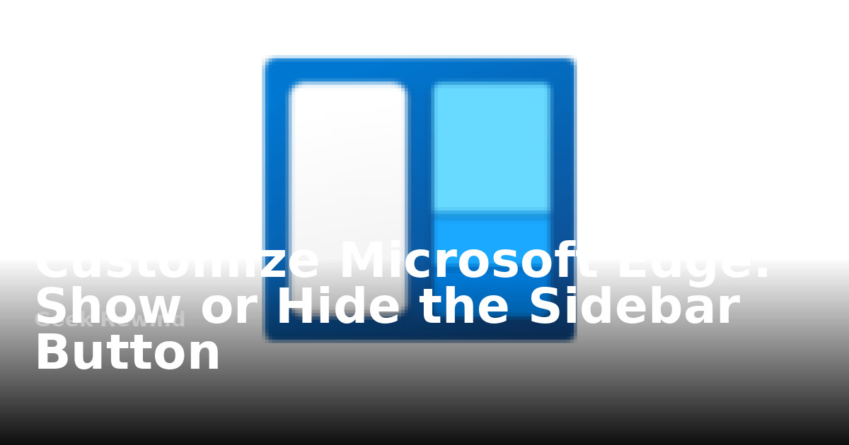 Customize Microsoft Edge: Show or Hide the Sidebar Button | Geek Rewind