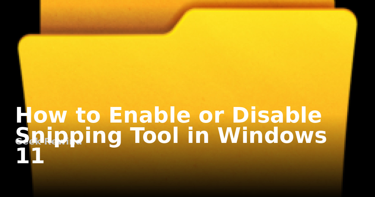 How to Enable or Disable Snipping Tool in Windows 11 | Geek Rewind