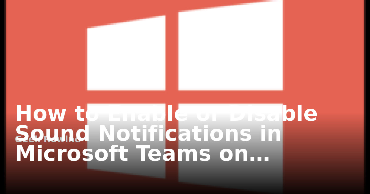 How to Enable or Disable Sound Notifications in Microsoft Teams on ...