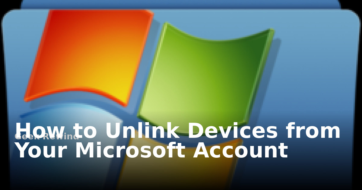 How to Unlink Devices from Your Microsoft Account | Geek Rewind