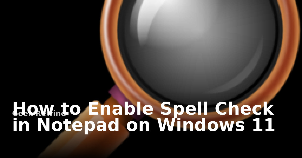 How to Enable Spell Check in Notepad on Windows 11 | Geek Rewind