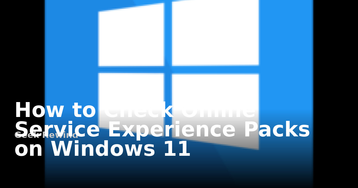 How to Check Online Service Experience Packs on Windows 11 | Geek Rewind