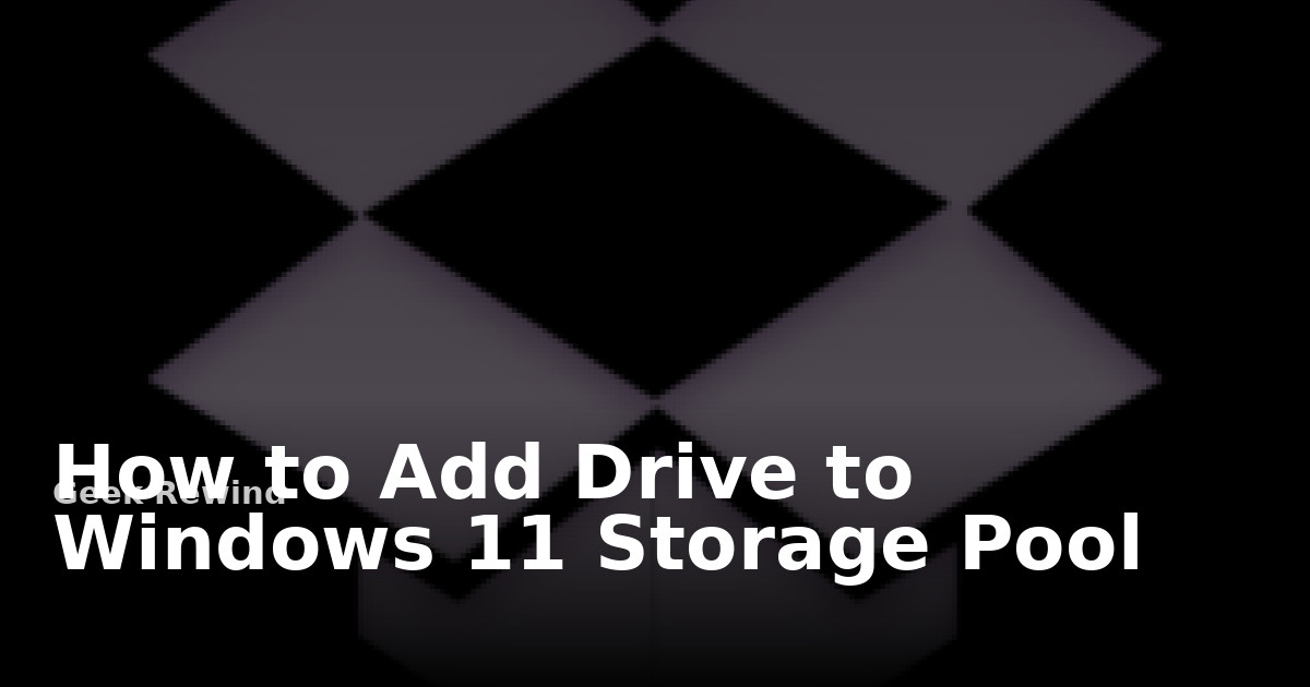 How to Add Drive to Windows 11 Storage Pool | Geek Rewind