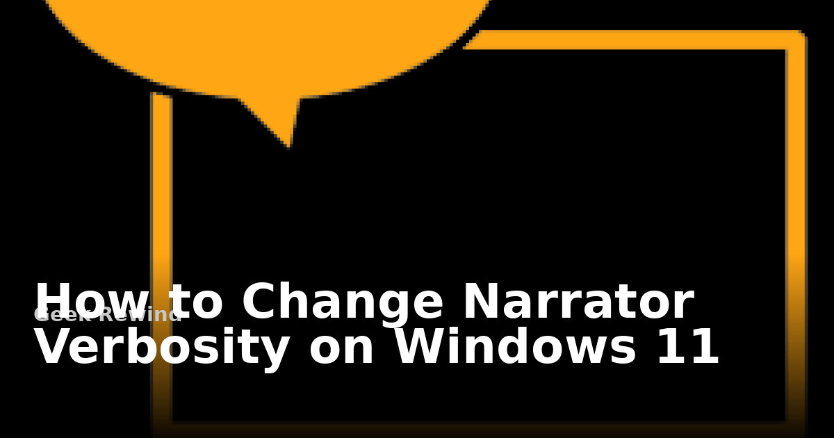 How to Change Narrator Verbosity on Windows 11 | Geek Rewind