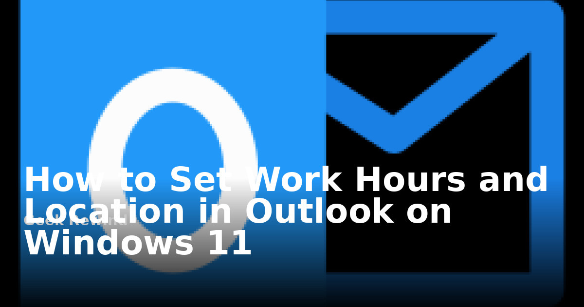 How to Set Work Hours and Location in Outlook on Windows 11 | Geek Rewind
