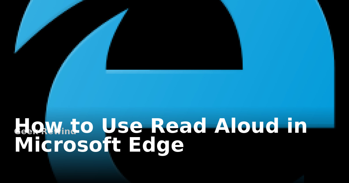 How to Use Read Aloud in Microsoft Edge | Geek Rewind