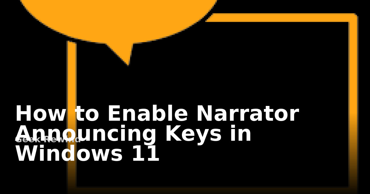 How to Enable Narrator Announcing Keys in Windows 11 | Geek Rewind
