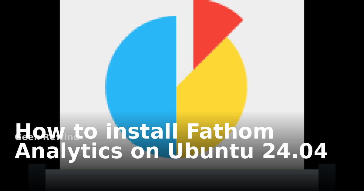 How to install Fathom Analytics on Ubuntu 24.04 | Geek Rewind