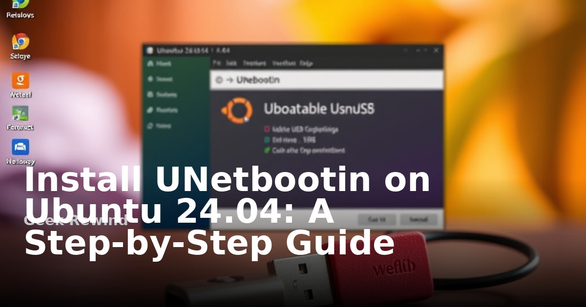 Install UNetbootin on Ubuntu 24.04: A Step-by-Step Guide | Geek Rewind