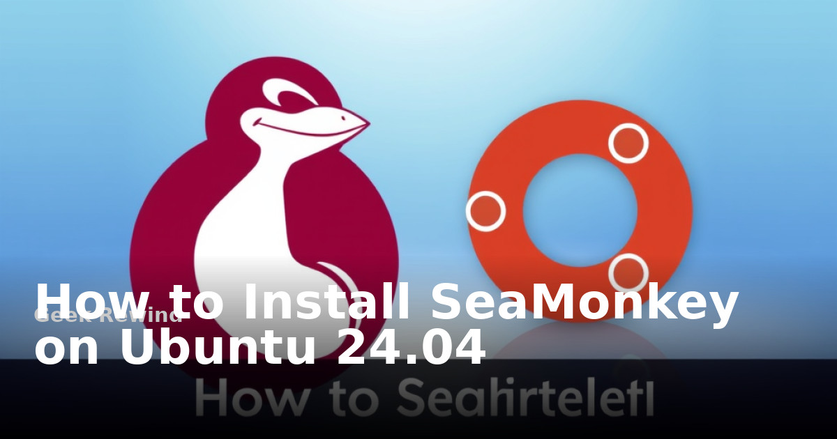 How to Install SeaMonkey on Ubuntu 24.04 | Geek Rewind