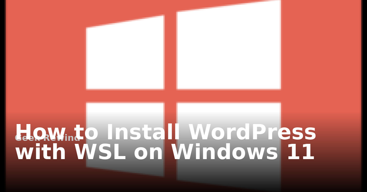 How to Install WordPress with WSL on Windows 11 | Geek Rewind
