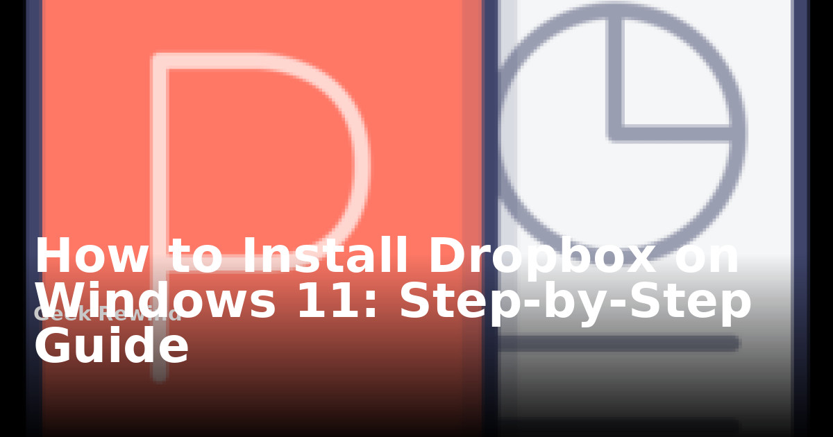 How to Install Dropbox on Windows 11: Step-by-Step Guide | Geek Rewind
