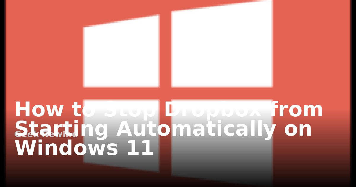How to Stop Dropbox from Starting Automatically on Windows 11 | Geek Rewind